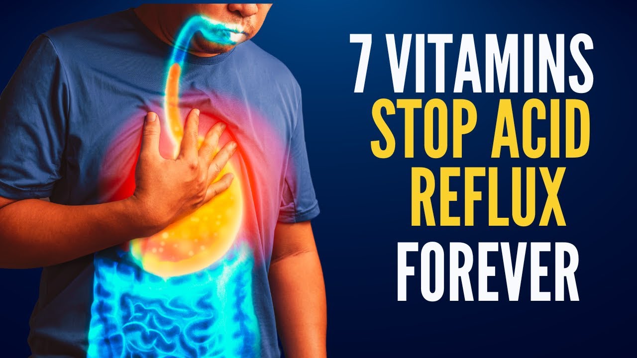 7 Vitamins To Stop ACID REFLUX Naturally - YouTube
