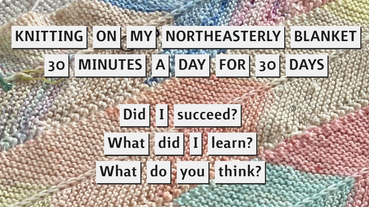 MY NORTHEASTERLY BLANKET ~ Trying to Knit 30 Minutes for 30 Days ~ What ...