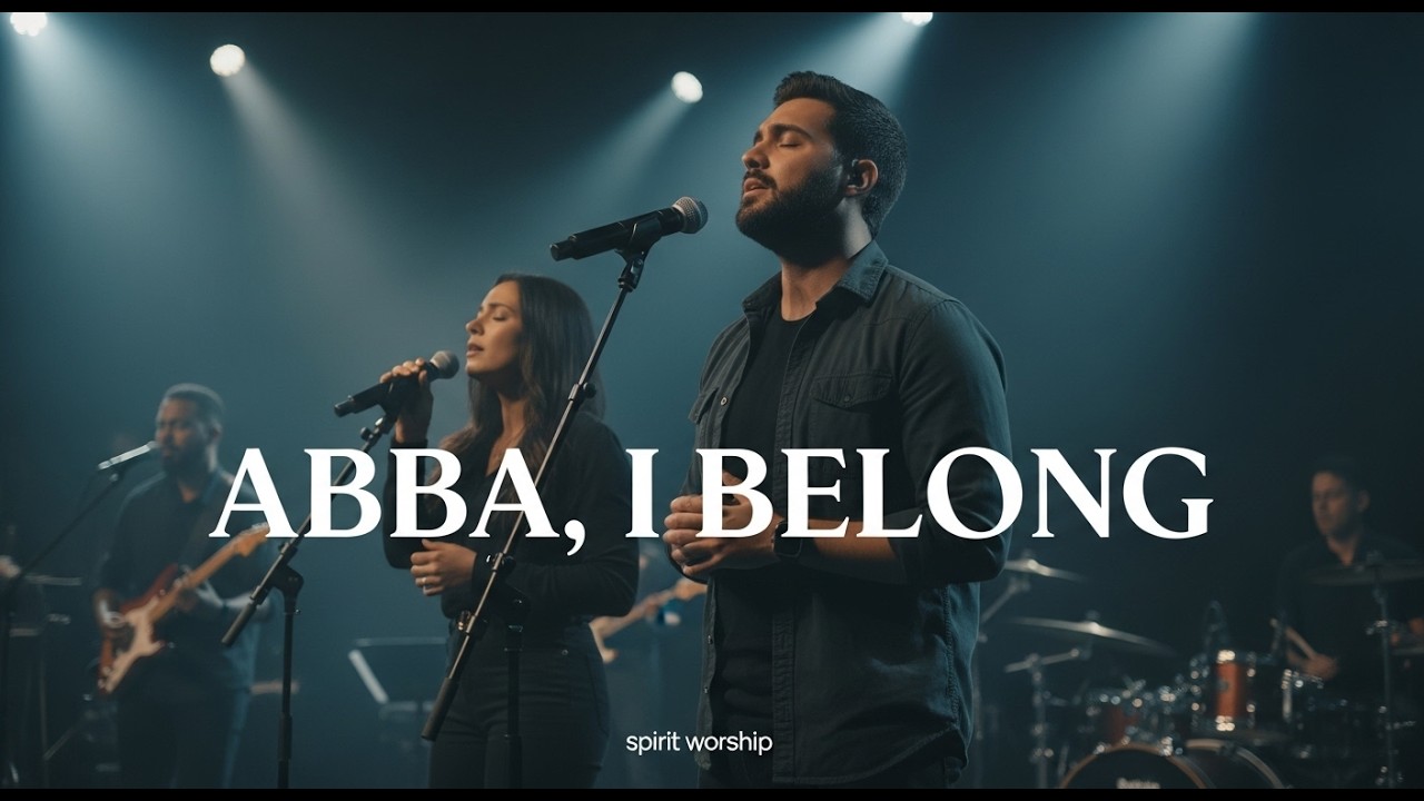 ABBA, I BELONG | Spirit Worship (Cinematic Live Worship | Inspired by ...