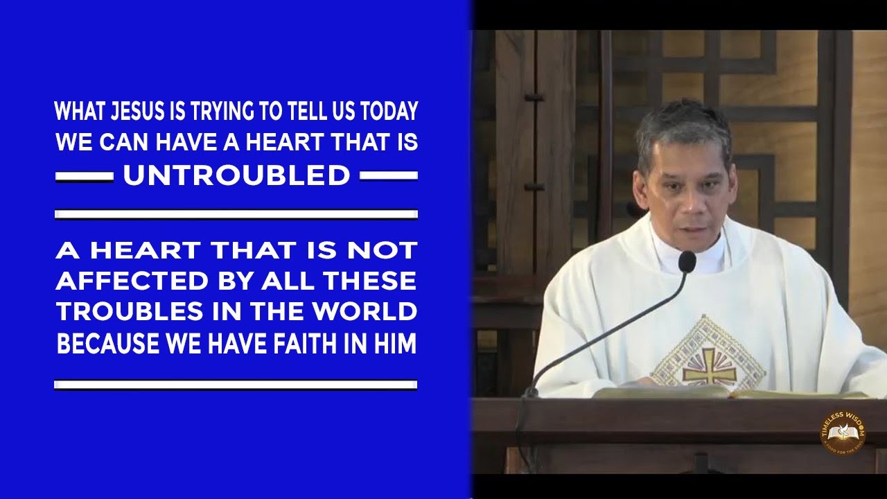 Timeless Wisdom | Homily | An Untroubled Heart | 5th Sun of Easter | Fr ...