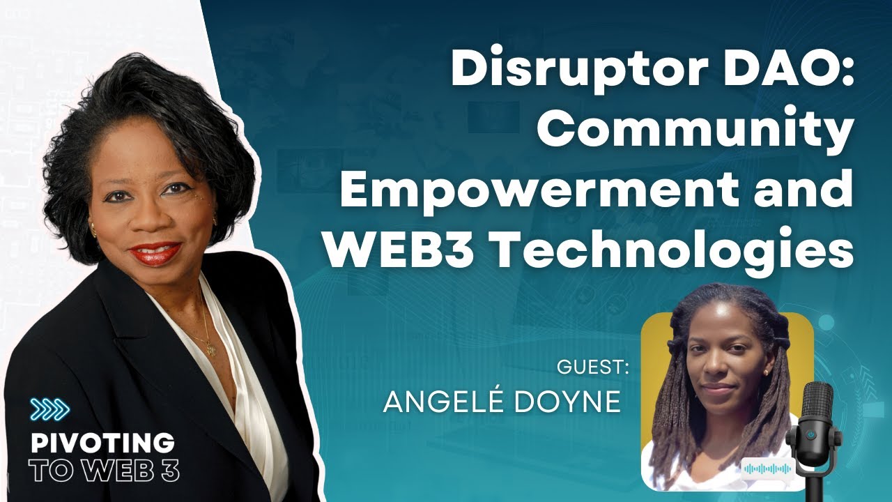 Disruptor DAO: Community Empowerment and WEB3 Technologies with Angelé Doyne and Donna Mitchell ...