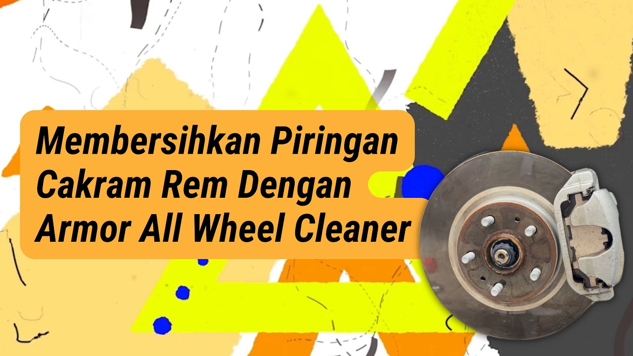 Membersihkan Piringan Cakram Rem Mobil Mudah Dengan Armor All Wheel ...