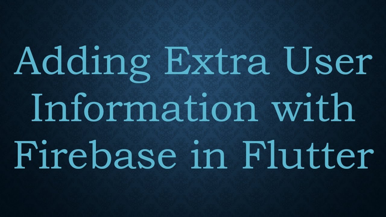 Adding Extra User Information with Firebase in Flutter - YouTube