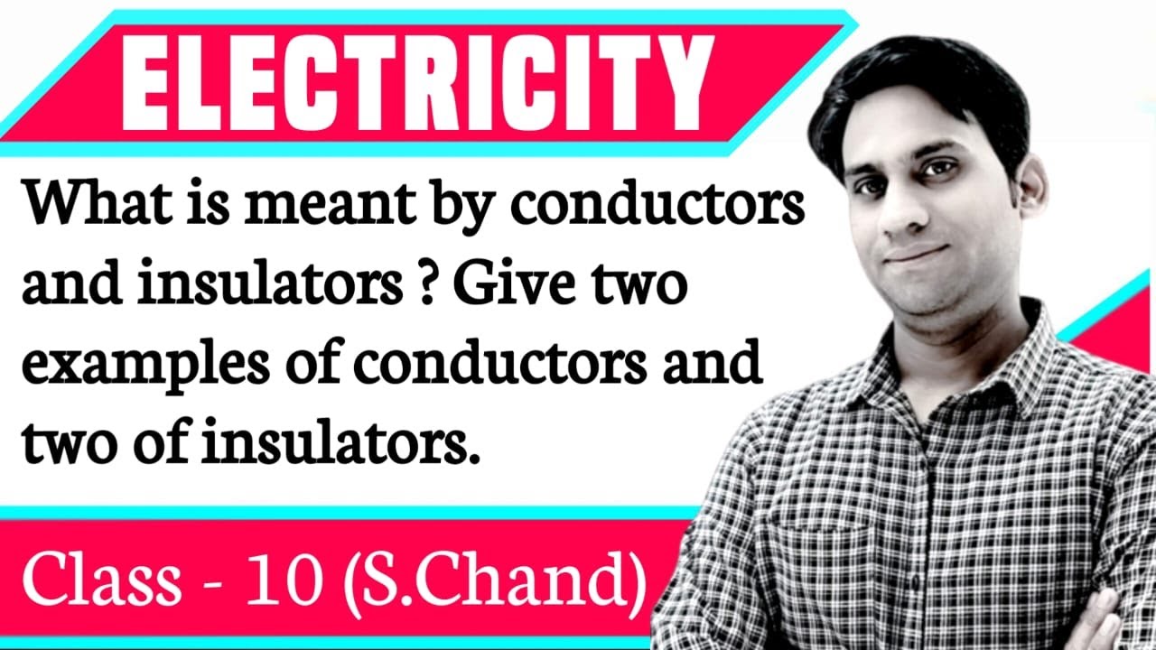 What is meant by conductors and insulators? Give two examples of ...