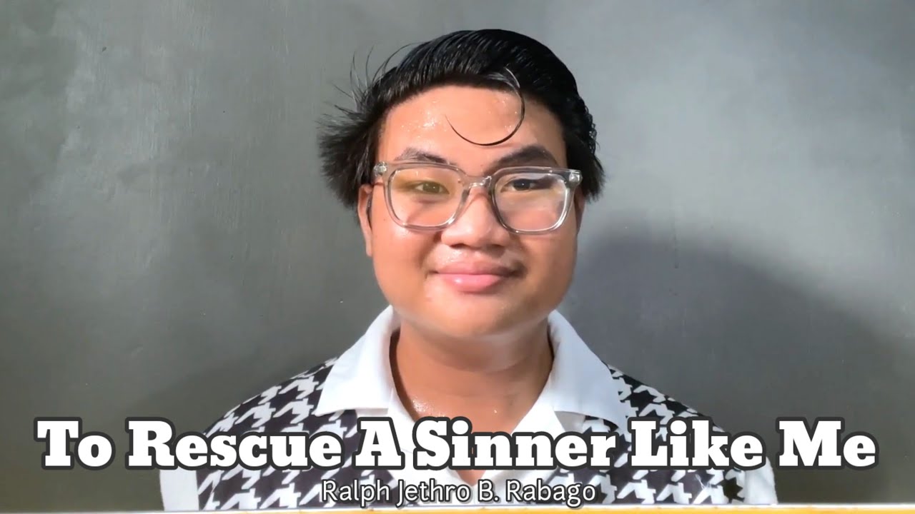 TO RESCUE A SINNER LIKE ME | Ralph Jethro B. Rabago - YouTube