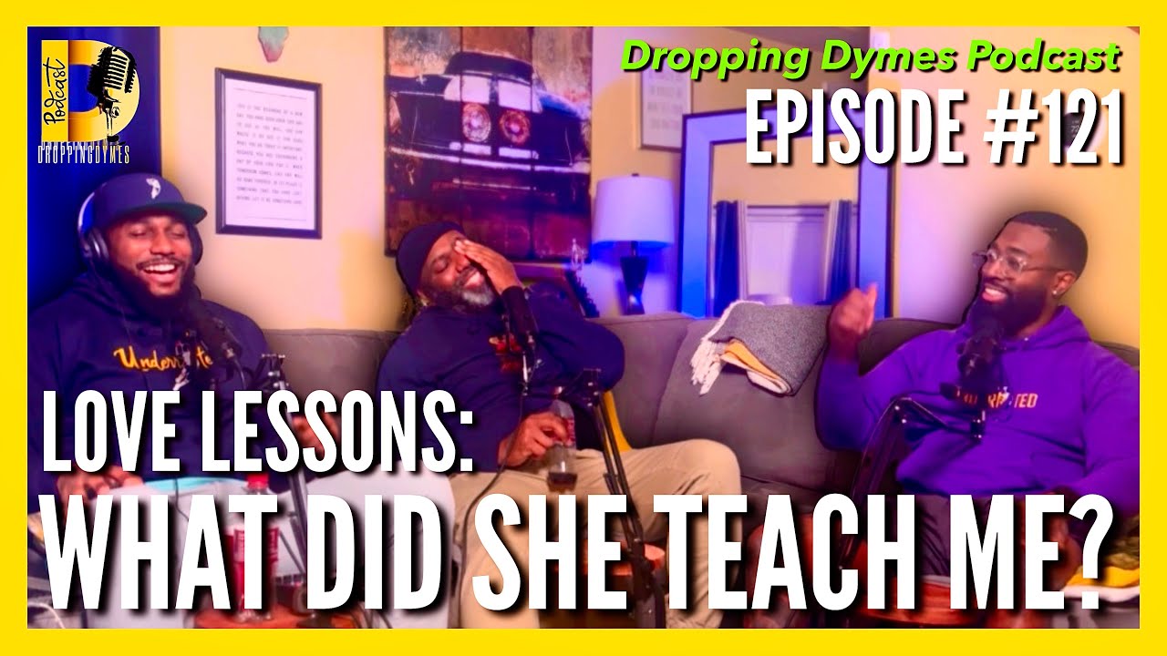LOVE LESSONS | Dropping Dymes Podcast | Episode #121 - YouTube