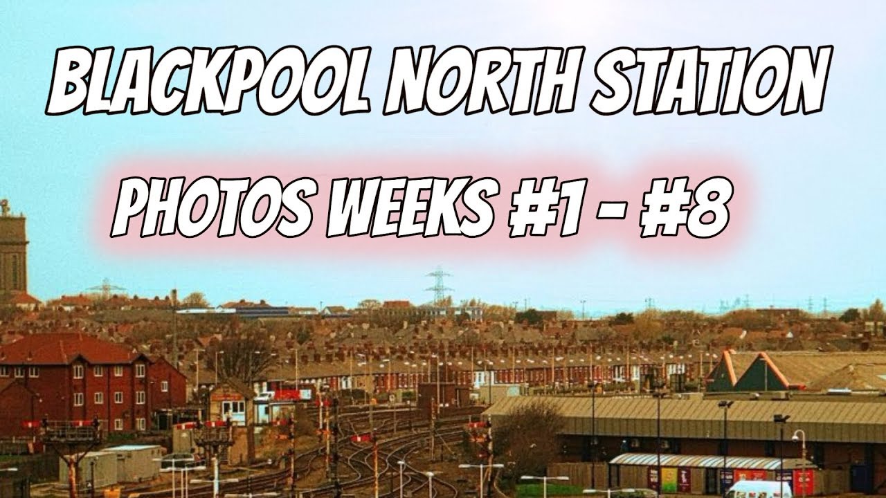 Blackpool North Station. Progress photos week 1 to week 8 - YouTube