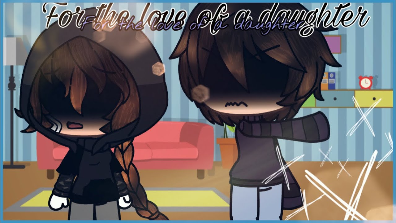~For the Love of a Daughter~[GLMV] Gacha Life - YouTube