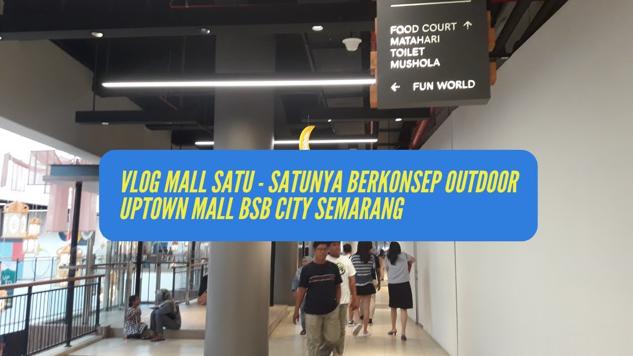REVIEW Salah Satu Mall yang Berada di Kota Mandiri BSB City & Semarang ...