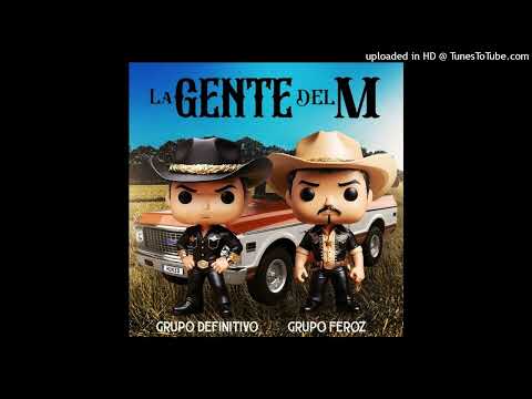 Grupo Definitivo & Grupo Feroz - La Gente Del M