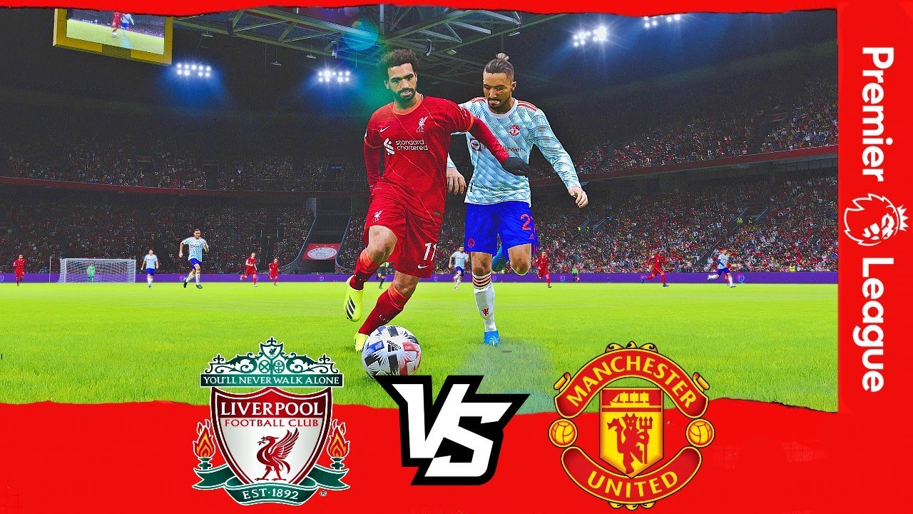 Liverpool V Man United Premier League 2021 22 Pes 2021 Win Big Sports