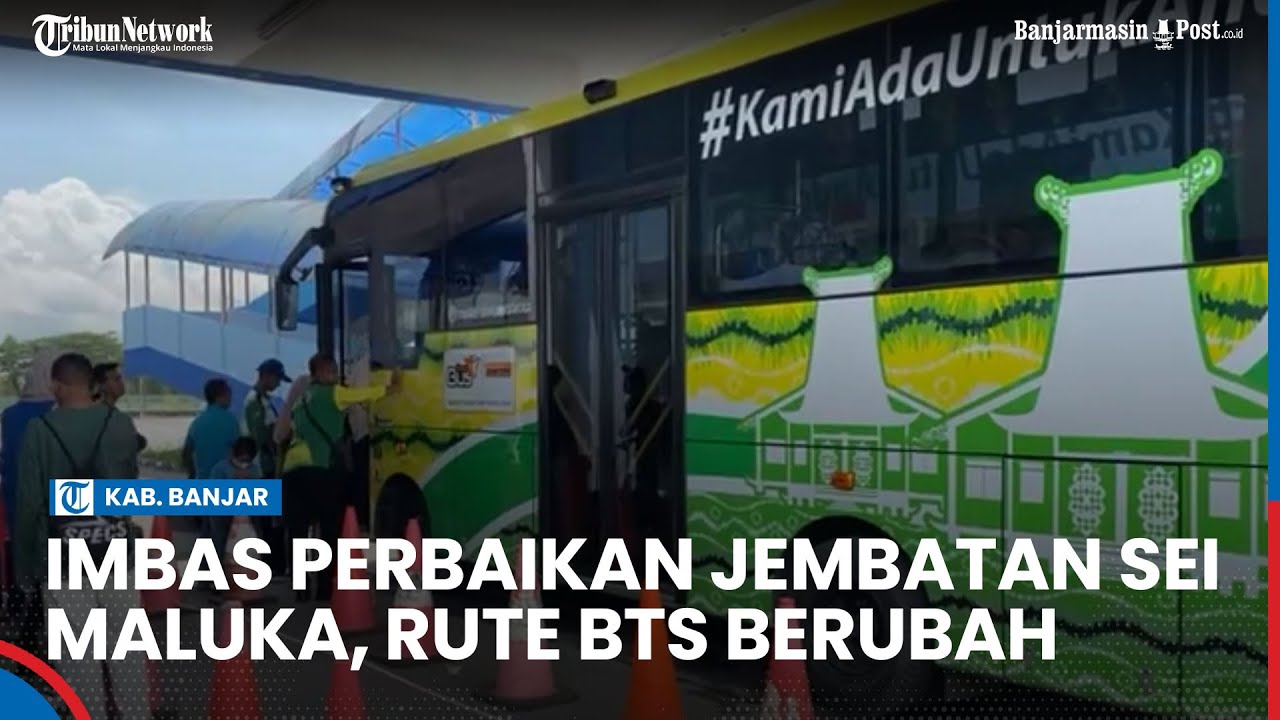 Imbas Perbaikan Jembatan Sei Maluka, Rute BTS di Kecamatan Bati-bati ...