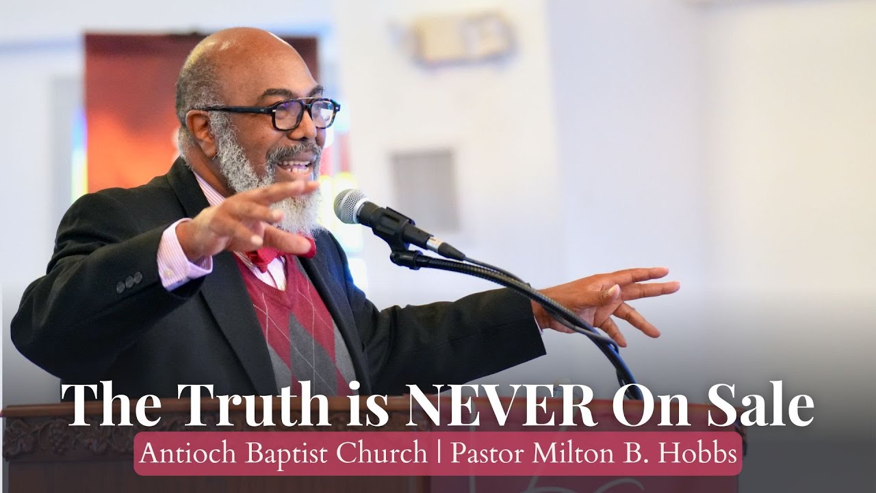 The Truth Is Never On Sale | Pastor Milton B. Hobbs - YouTube