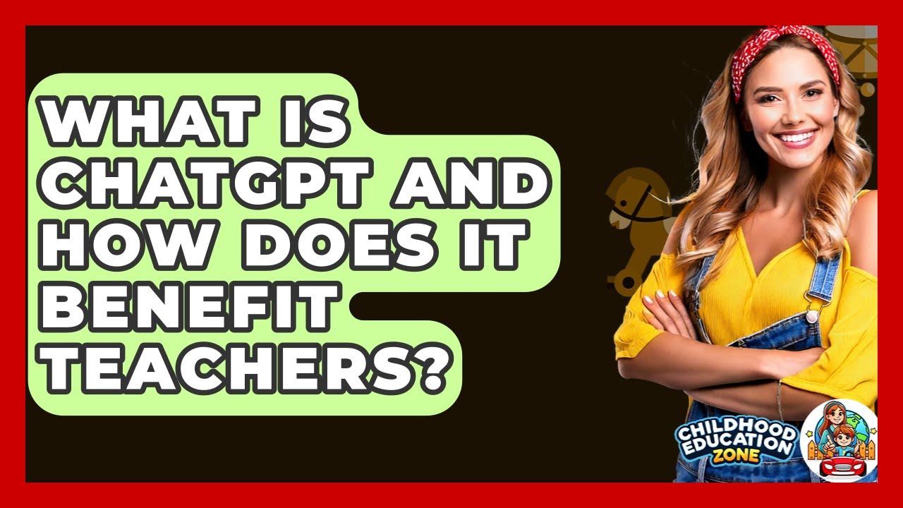 What Is ChatGPT And How Does It Benefit Teachers? - Childhood Education Zone - YouTube