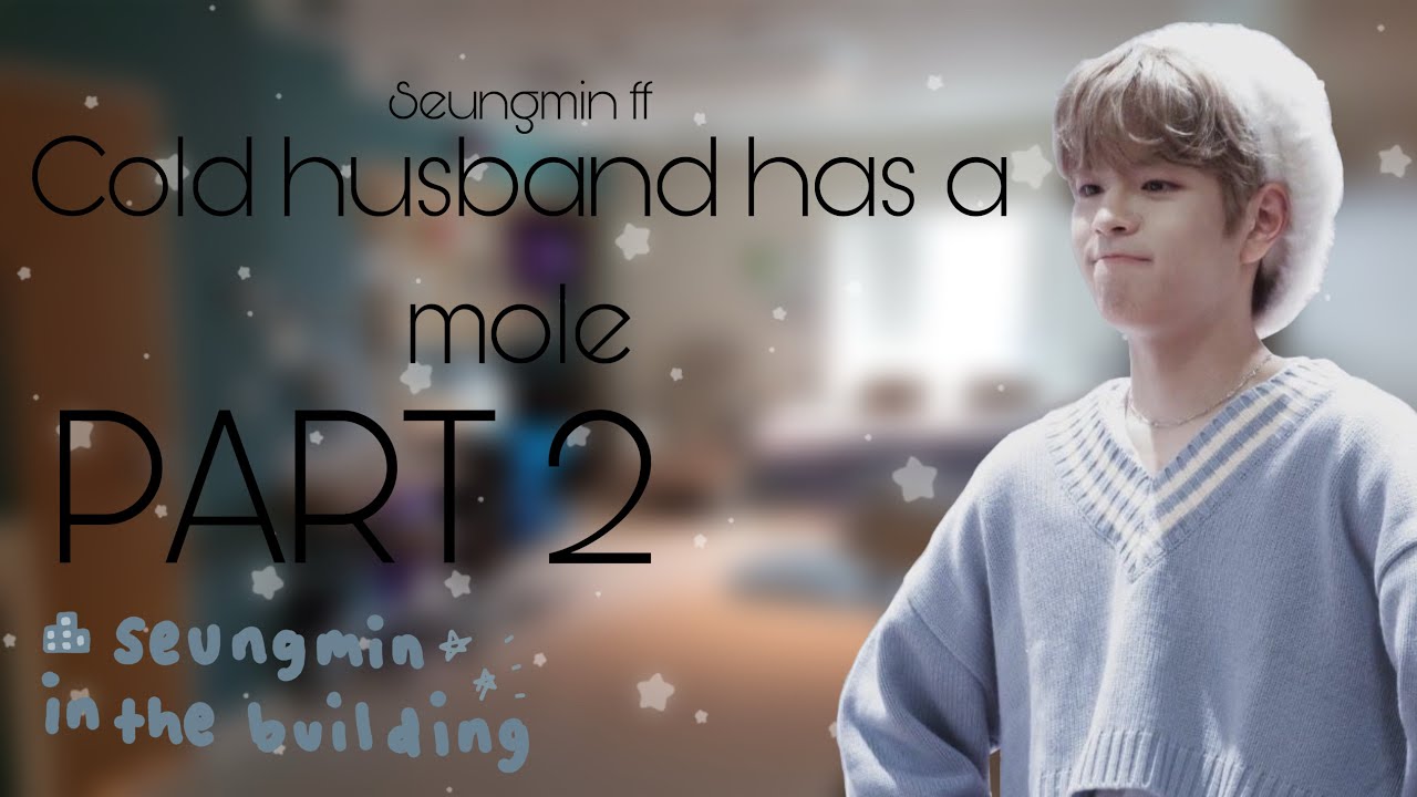 When your cold husband has a sus mole part 2 (Seungmin ff) - YouTube