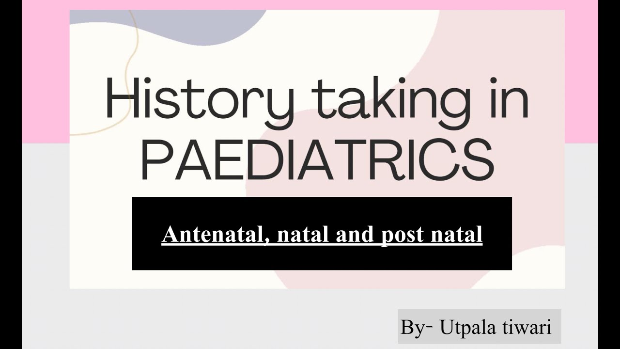 Antenatal, natal and post natal history taking in pediatrics - YouTube