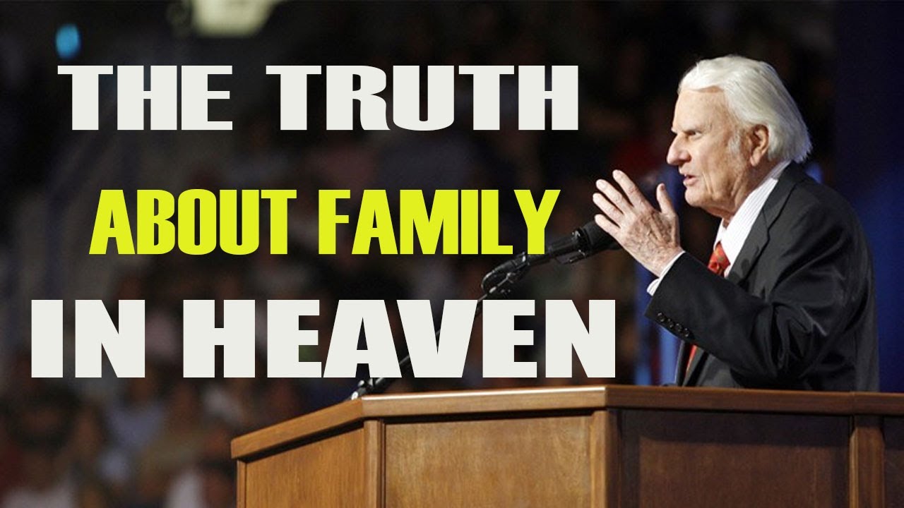 Billy Graham Message | The TRUTH About Family in Heaven: Will We Know ...