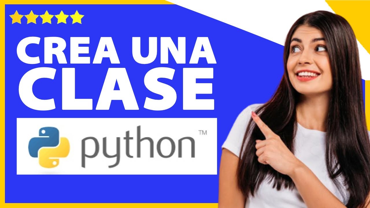 Cómo Crear Una Clase En Python Paso A Paso Crea Tu Primera Clase Youtube