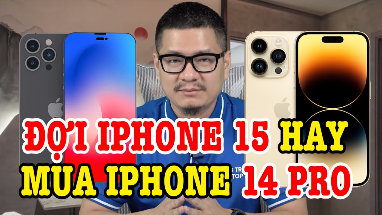 Tư vấn điện thoại: Mua iPhone 14 Pro hay chờ iPhone 15 - YouTube