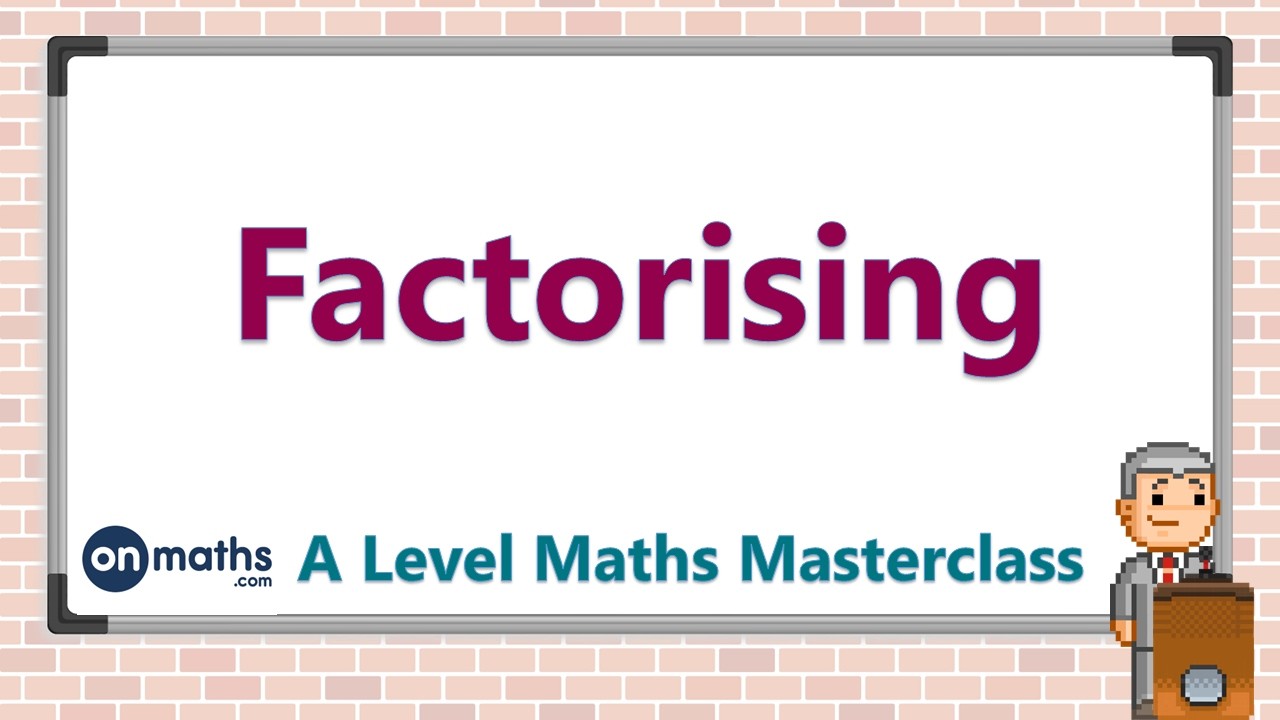Factorising - A Level Maths Masterclass (P1.3) - YouTube