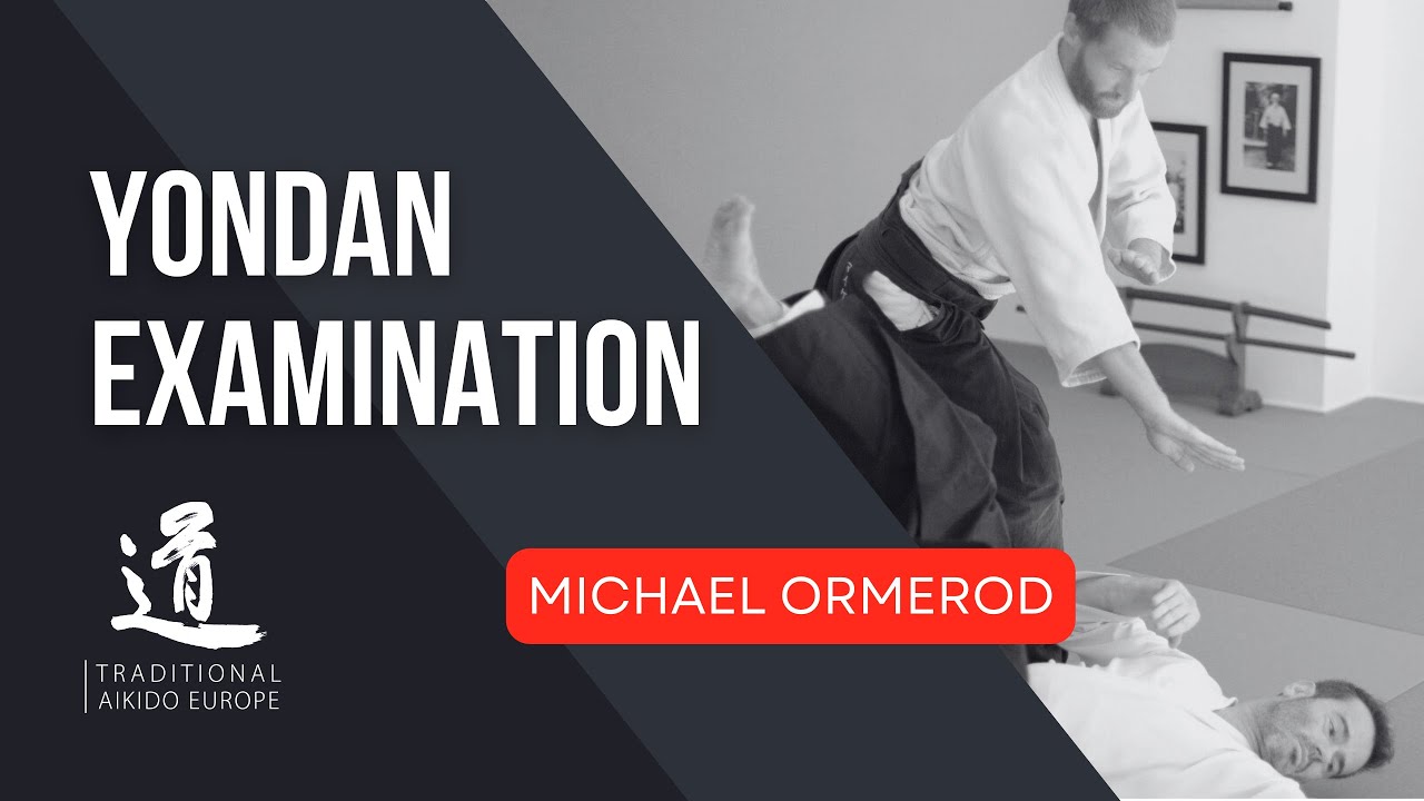 YONDAN EXAM - Michael Ormerod - TRADITIONAL AIKIDO EUROPE - YouTube