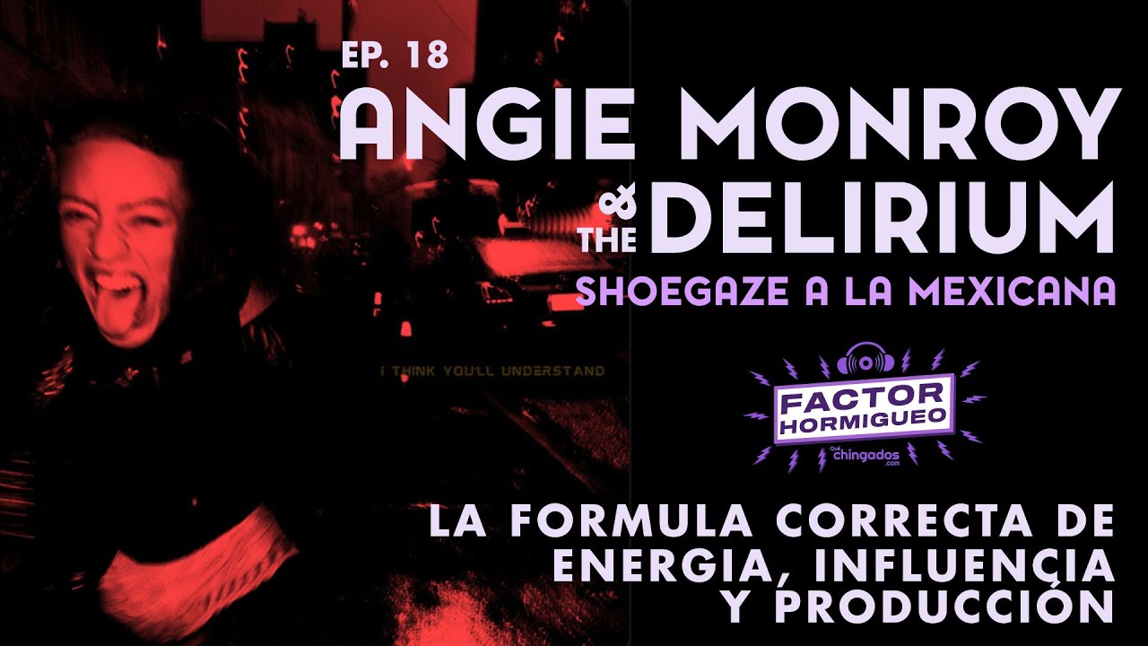 Factor Hormigueo Ep. 18 Angie Monroy and The Delirium: Shoegaze a la ...