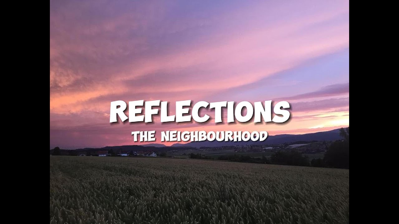 The Neighbourhood - Reflections(Lyrics) - YouTube
