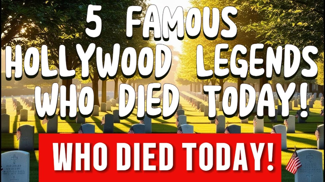 5 FAMOUS HOLLYWOOD LEGENDS WHO DIED TODAY! - YouTube