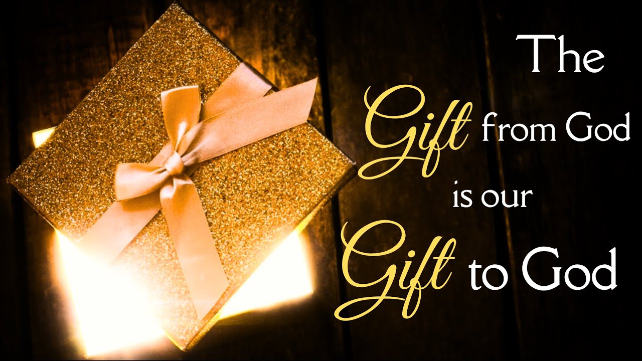 The Gift from God is our Gift to God - YouTube