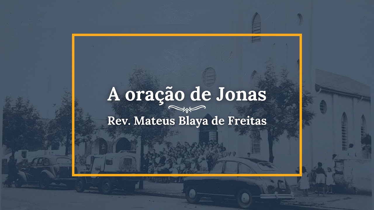 A oração de Jonas (Jonas 2.1-10) - Rev. Mateus Blaya de Freitas - YouTube