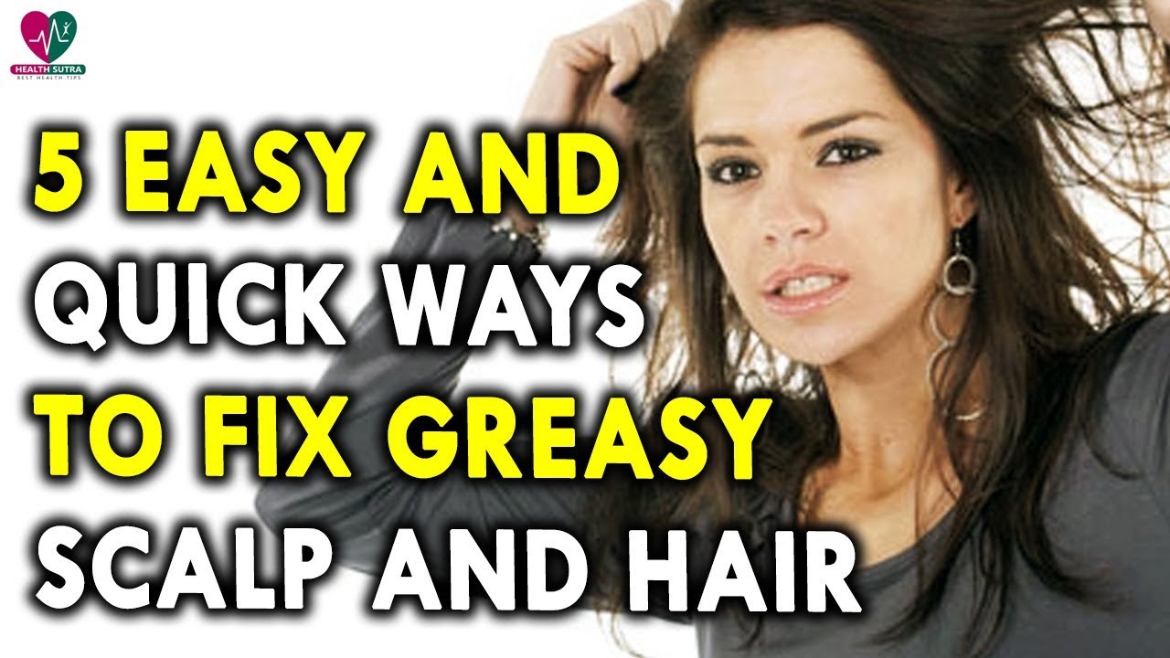 5 Easy And Quick Ways To Fix Greasy Scalp And Hair - Beauty and Skin ...