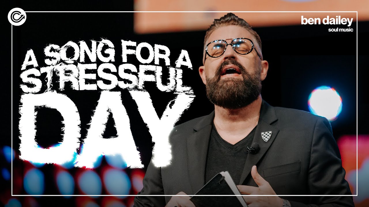🎶 SOUL MUSIC: 🌟 A Song For a Stressful Day 📅 | Ben Dailey | Calvary ...