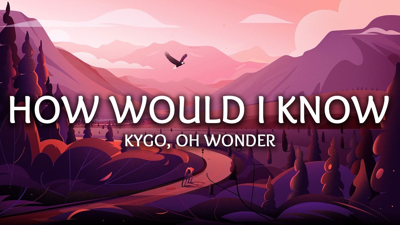 Kygo, Oh Wonder - How Would I Know (Lyrics) - YouTube