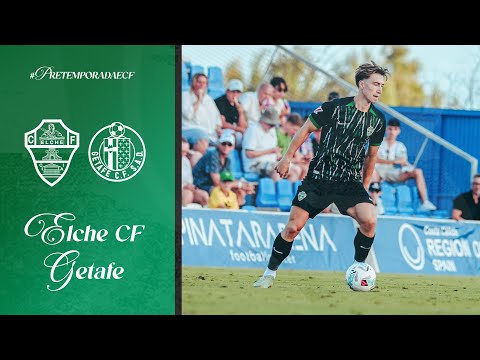 Pretemporada 2025/26: Elche CF - Getafe CF