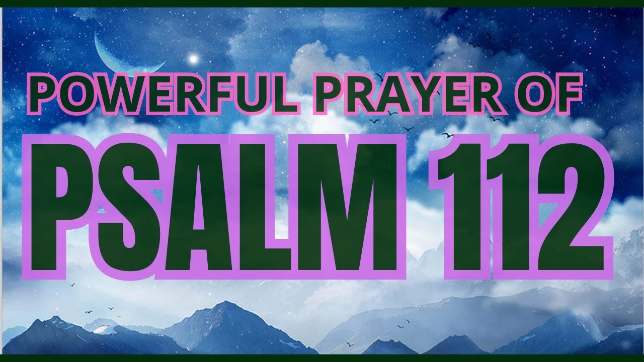 PSALM 112 STRONG AND POWERFUL PRAYER FOR GOD TO MAKE YOU A HAPPY PERSON