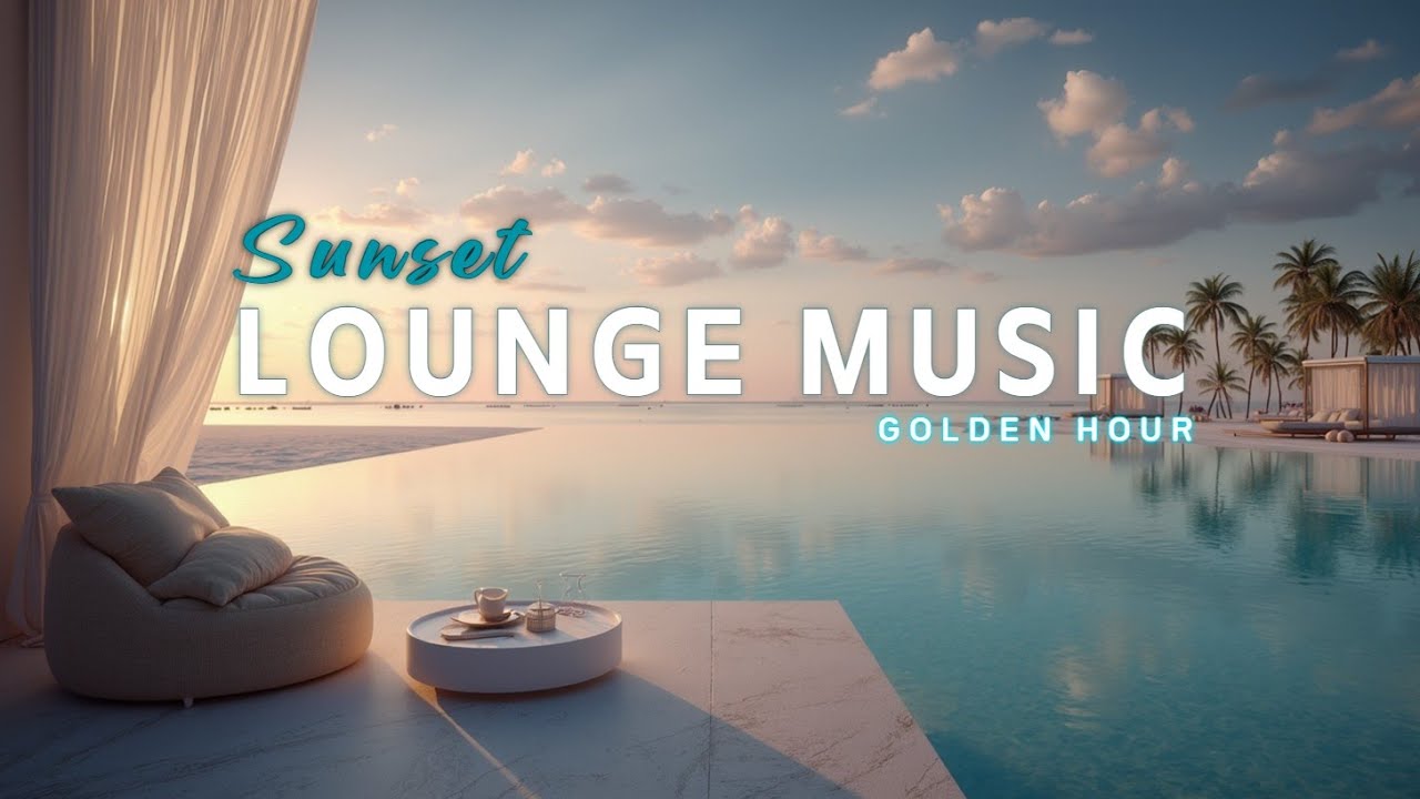 Golden Hour Chillout | Luxury Sunset Lounge Music for Serenity - YouTube