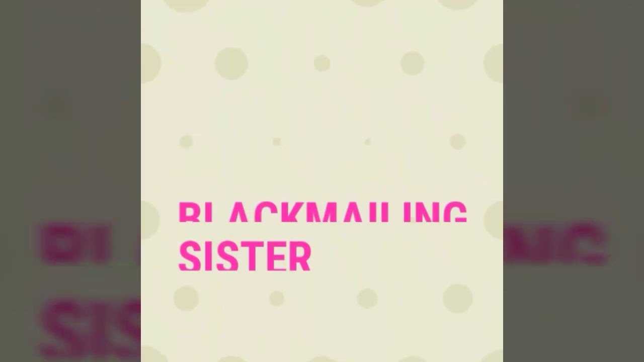 Reaction With A Blackmailing Sister Youtube