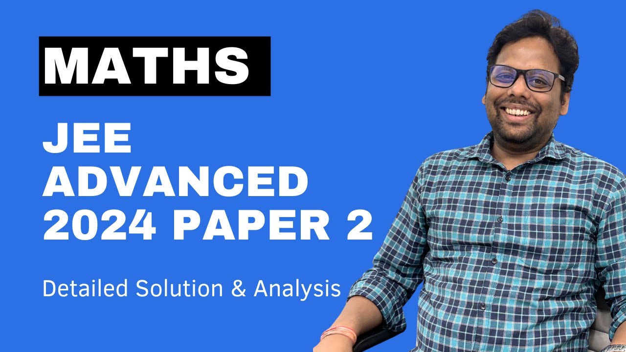 JEE Advanced 2024 Maths (Paper 2) with Detailed Solutions and Analysis ...