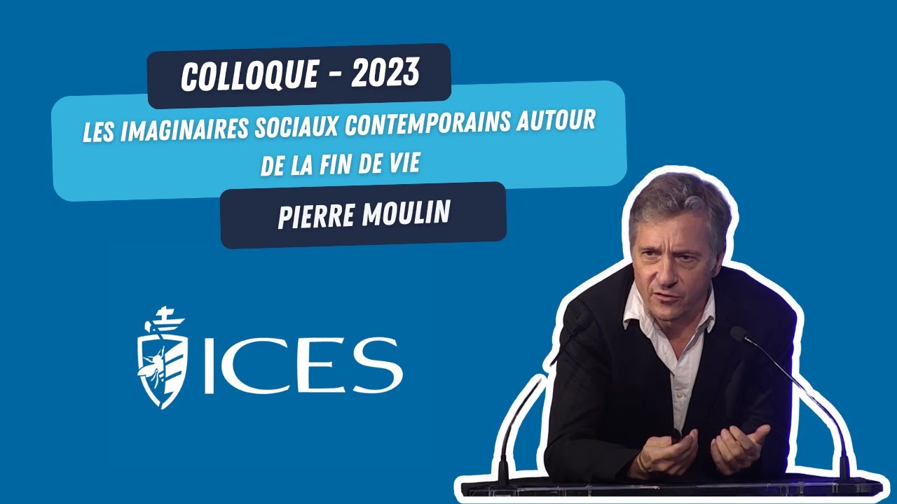 Pierre Moulin - Les imaginaires sociaux contemporains autour de la fin de vie - YouTube