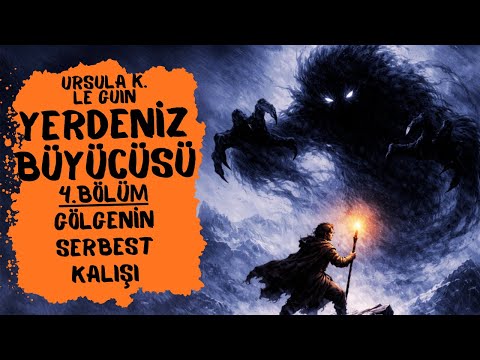YERDENİZ BÜYÜCÜSÜ - 4. BÖLÜM : GÖLGENİN SERBEST KALIŞI (Ursula K. Le Guin)