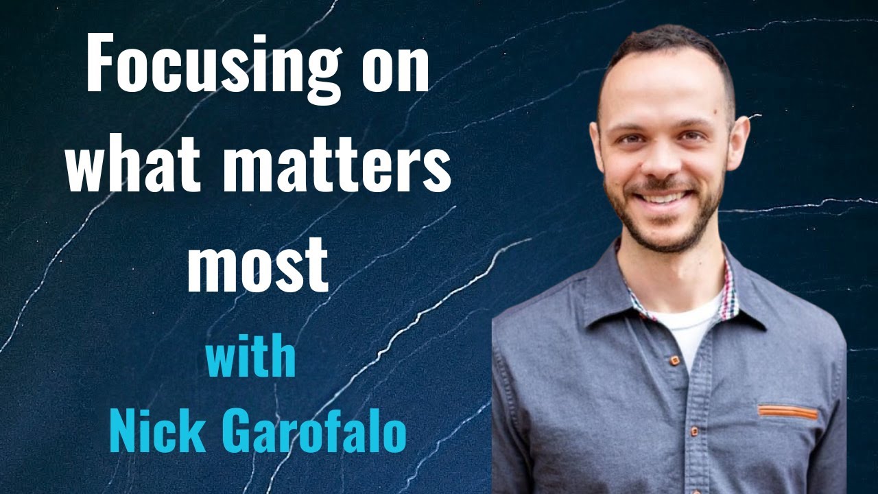 Focusing on what matters most with Nick Garofalo - YouTube