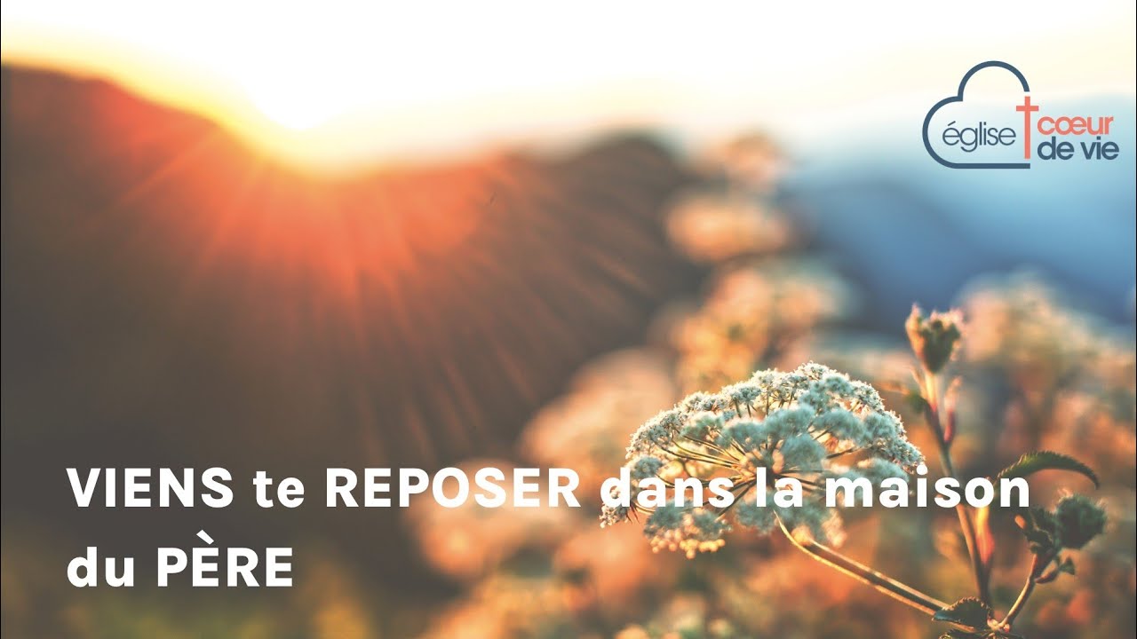 VIENS te REPOSER dans la maison du PÈRE • Dimanche 24 mars ...