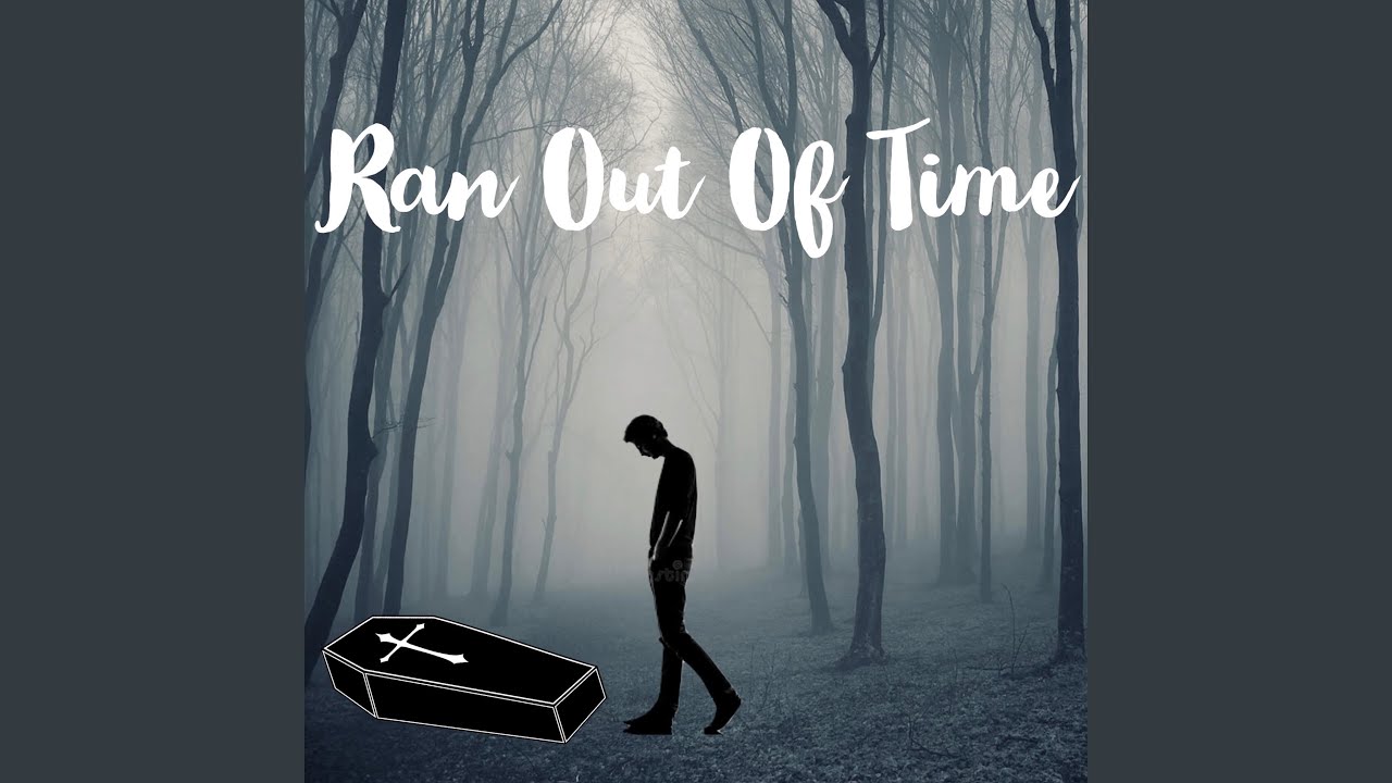 Ran out of Time - YouTube