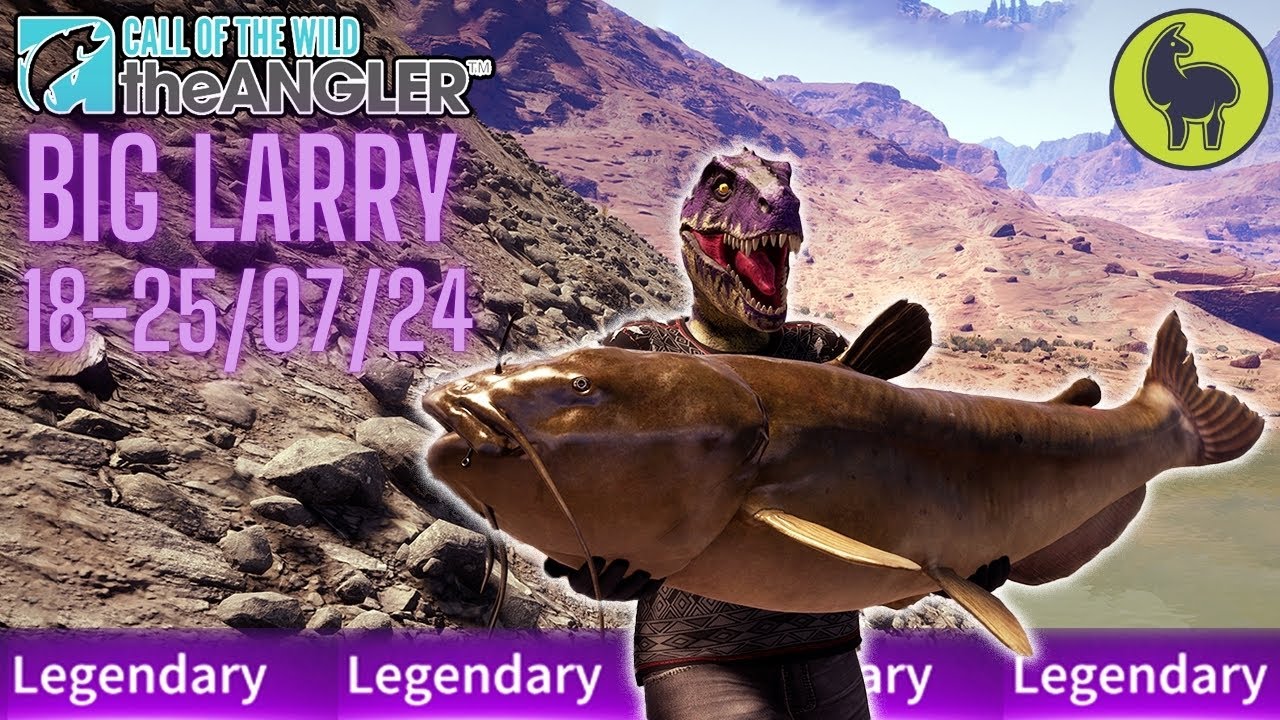Legendary Big Larry Location 18-25/07/24 | Call of the Wild: The Angler ...