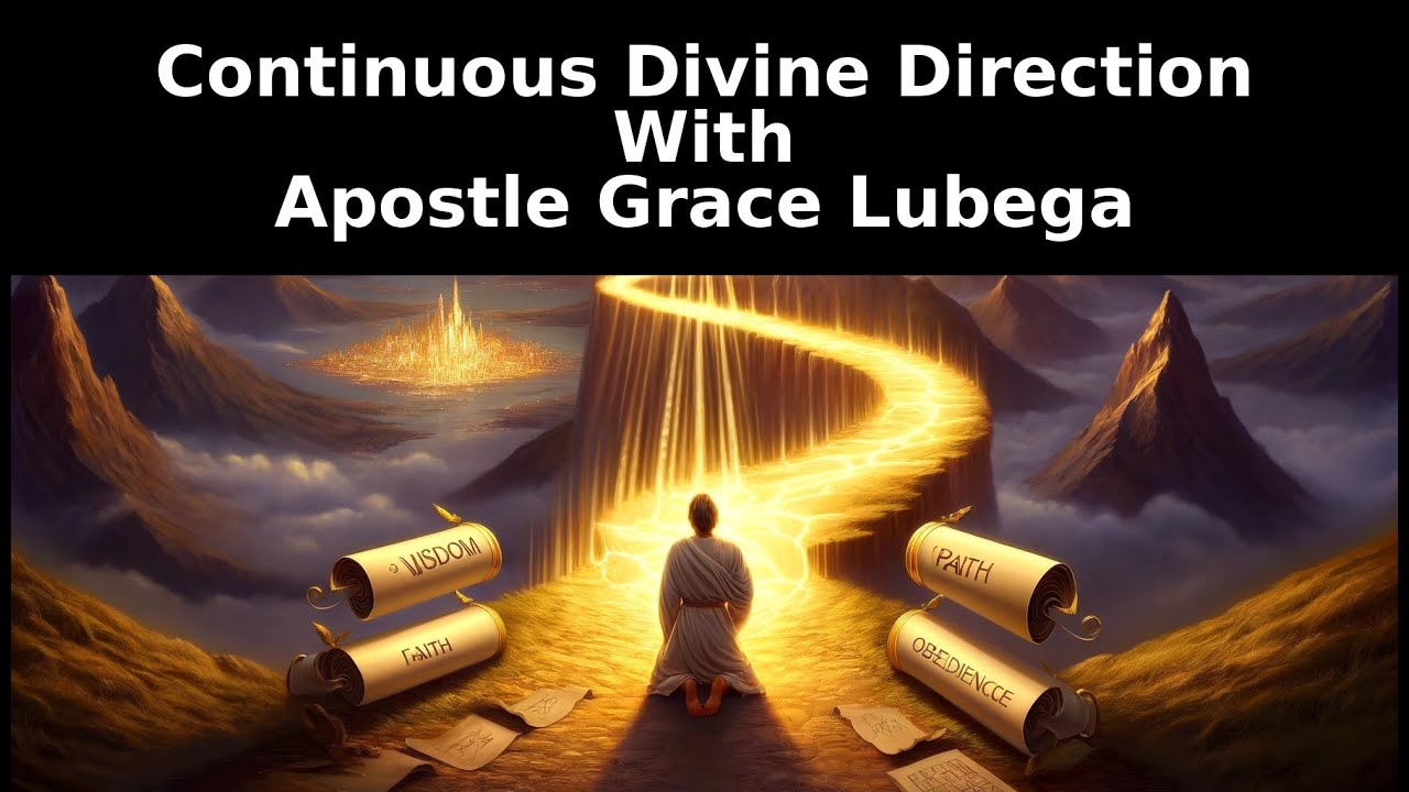 Positioned for Continuous Divine Direction With Apostle Grace Lubega ...