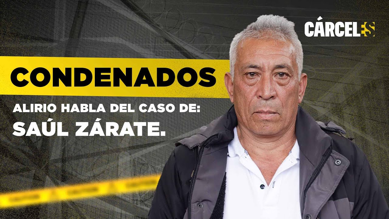 Testimonio clave: Alirio habla sobre el caso de Saúl Zárate | Cárceles ...