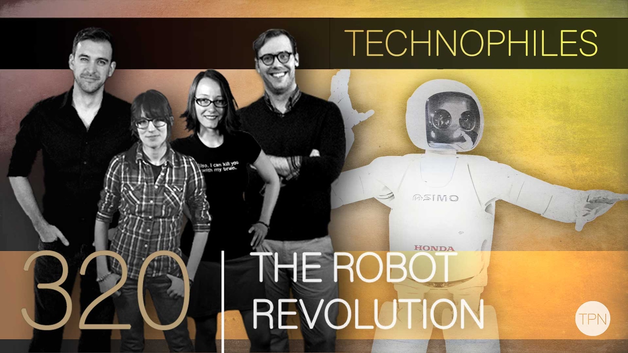 #320 "The Robot Revolution" | Technophiles Podcast - YouTube