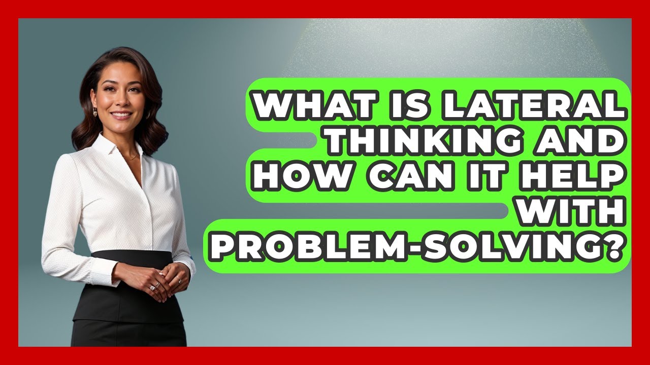 What Is Lateral Thinking And How Can It Help With Problem-solving ...