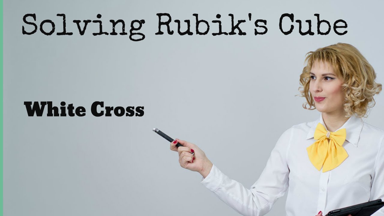 Solving the Rubik - White Cross ( For Complete Beginners) - YouTube