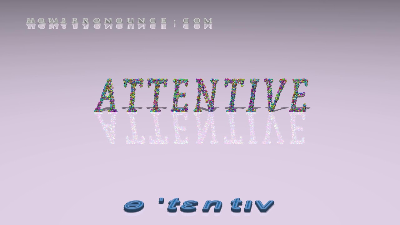 attentive - pronunciation + Examples in sentences and phrases - YouTube